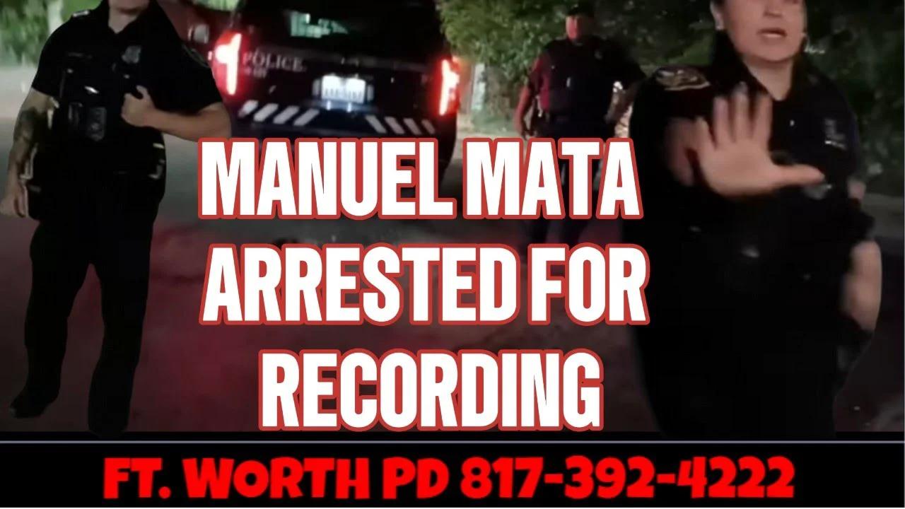🚨FWPD Arrests Manuel Mata for “Cussing” — Unlawful or Interference?