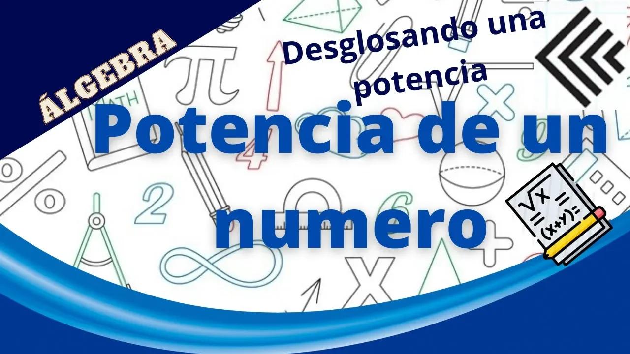 La Potencia de un Número / Desglosando una potencia