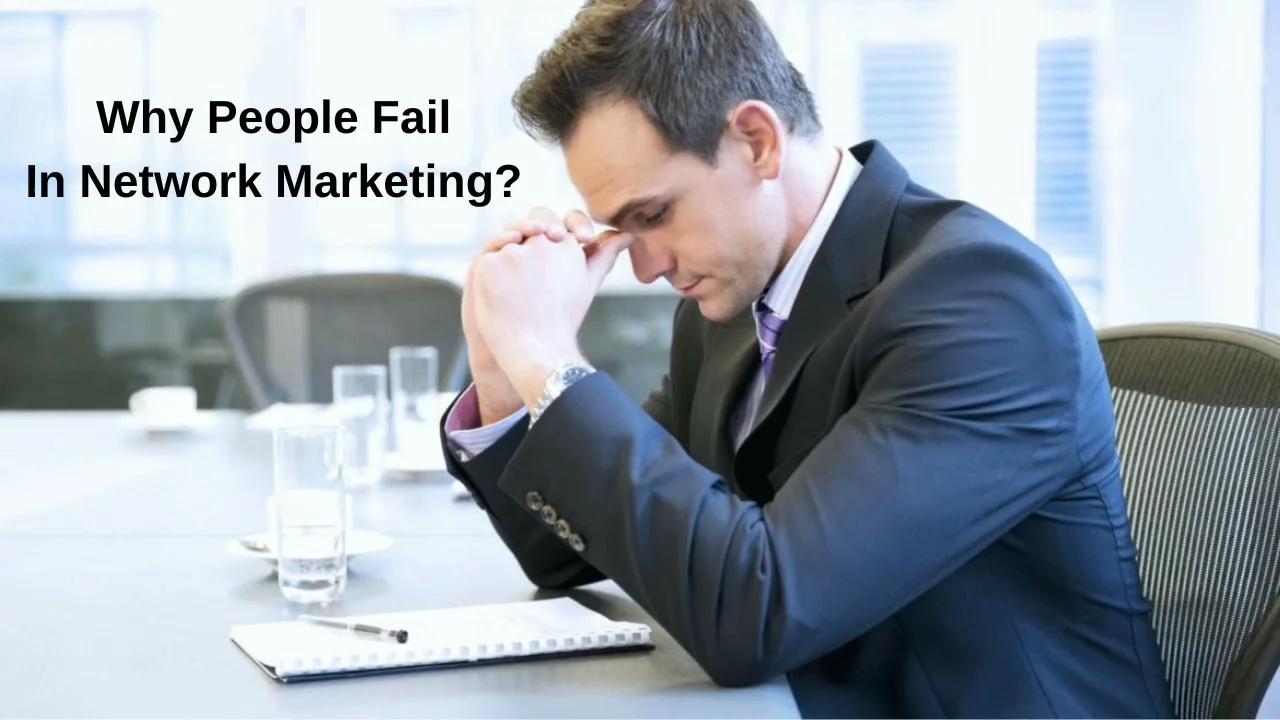 Top 5 Reasons Why People Fail In Network Marketing