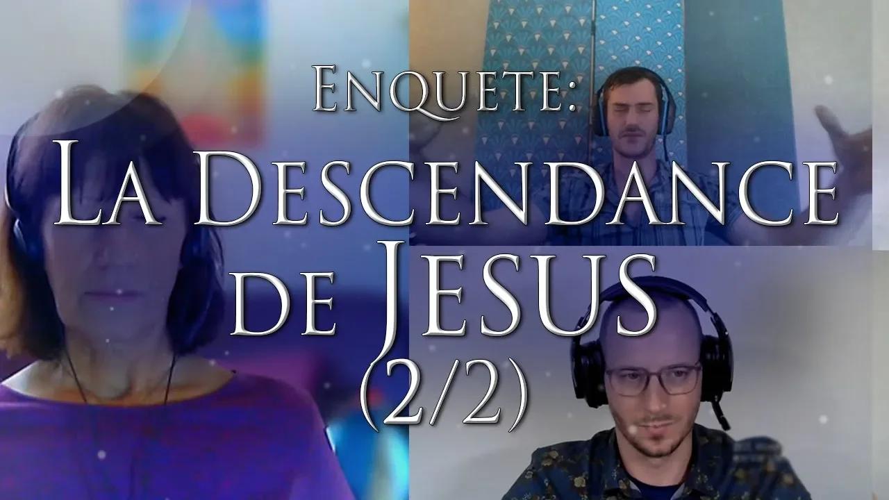 151- ENQUETE: LA DESCENDANCE DE JESUS (Partie 2/2)- Investigation ...