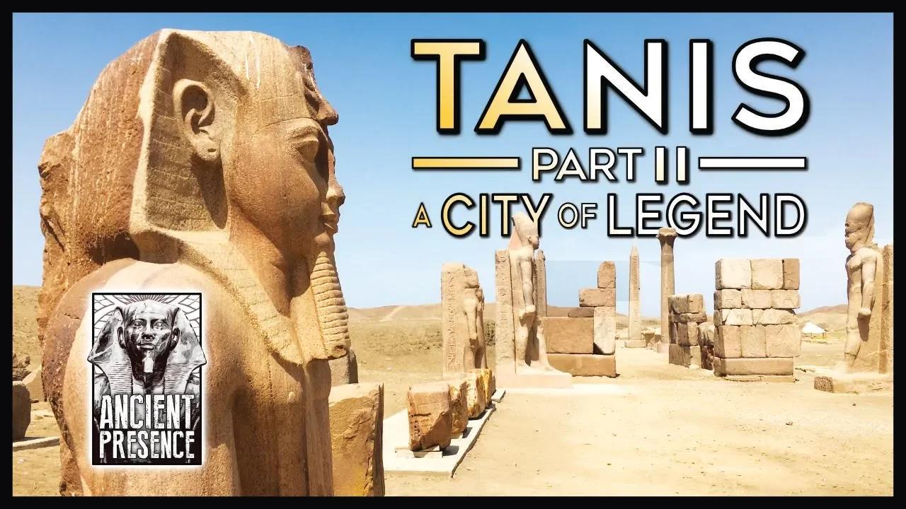 Tanis, Part II: A Legendary Capital City Of Egypt | Ancient Presence