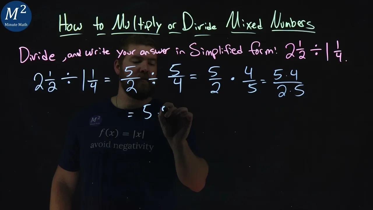 How to Multiply or Divide Mixed Numbers | 2 1/2 ÷ 1 1/4 | Part 4 of 4 ...