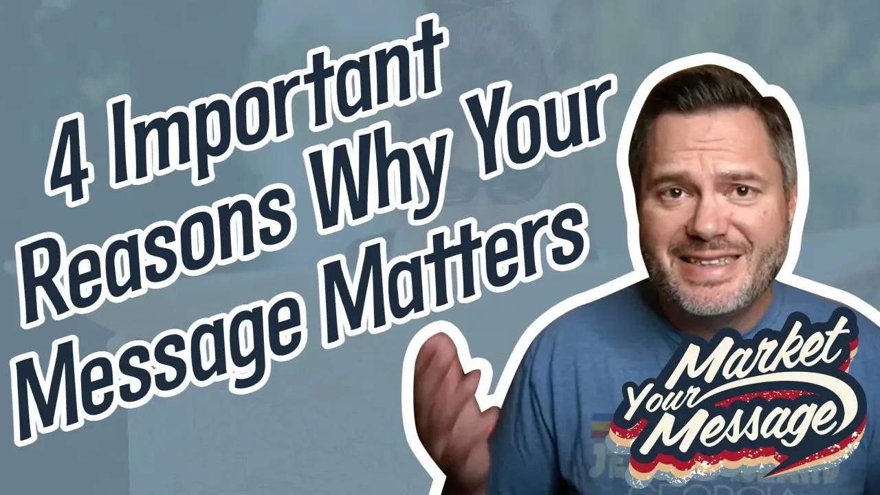 4 Important Reasons Why Your Message Matters