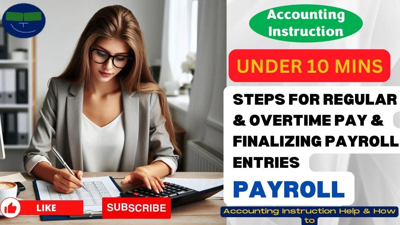 Steps for Regular & Overtime Pay & Finalizing Payroll Entries