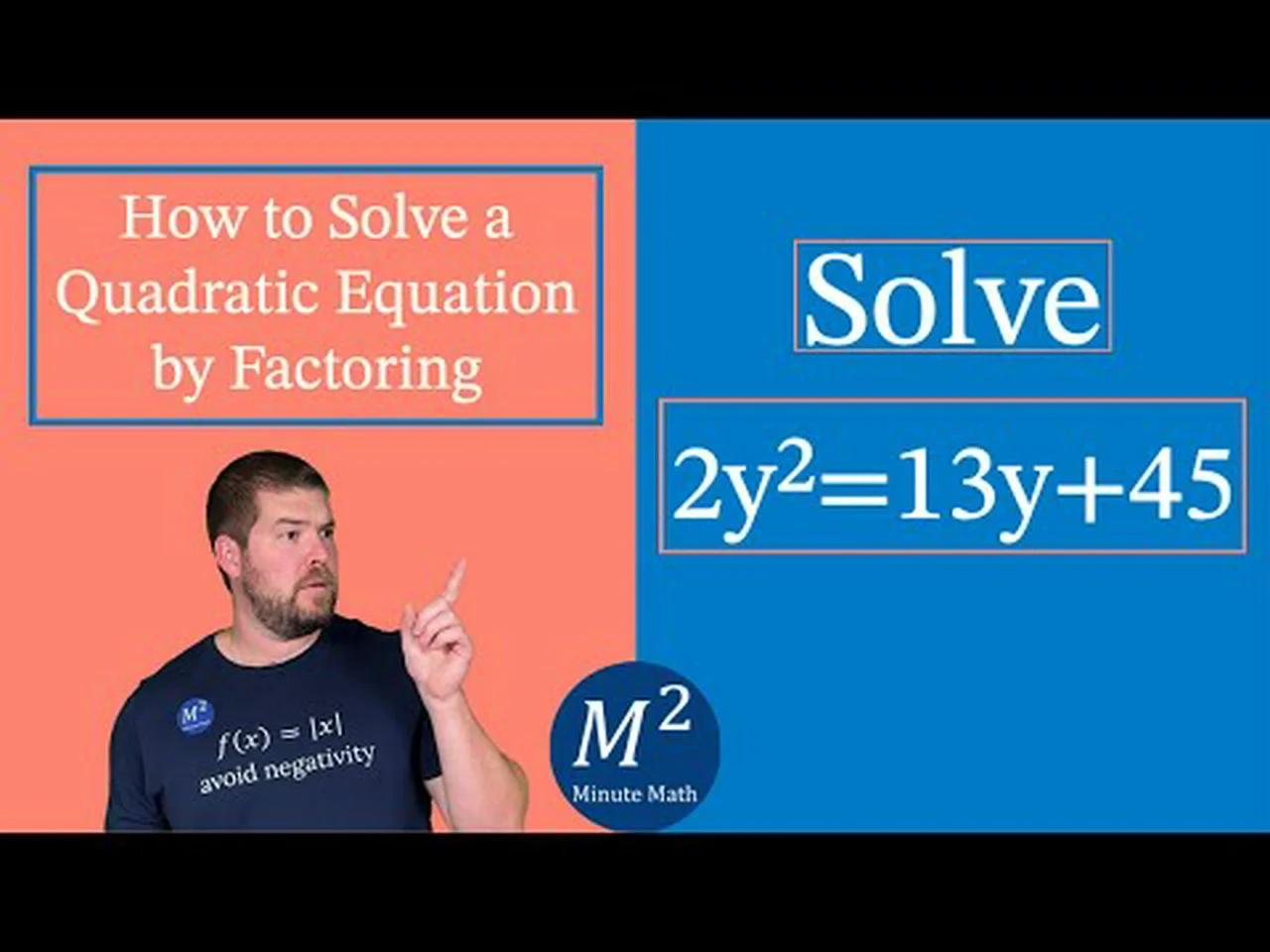 How to Solve a Quadratic Equation by Factoring | Solve 2y²=13y+45 ...
