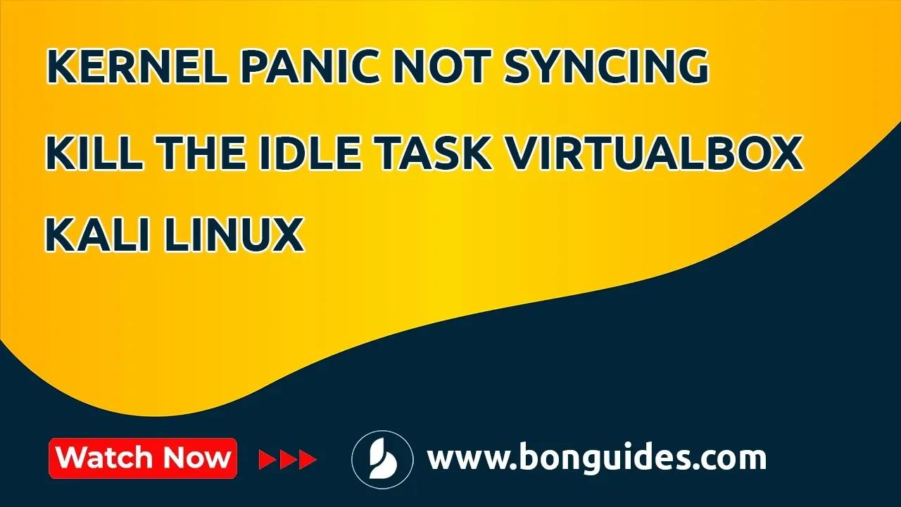 How To Fix Kernel Panic Not Syncing Attempted To Kill The Idle Task In Virtualbox Kali Linux