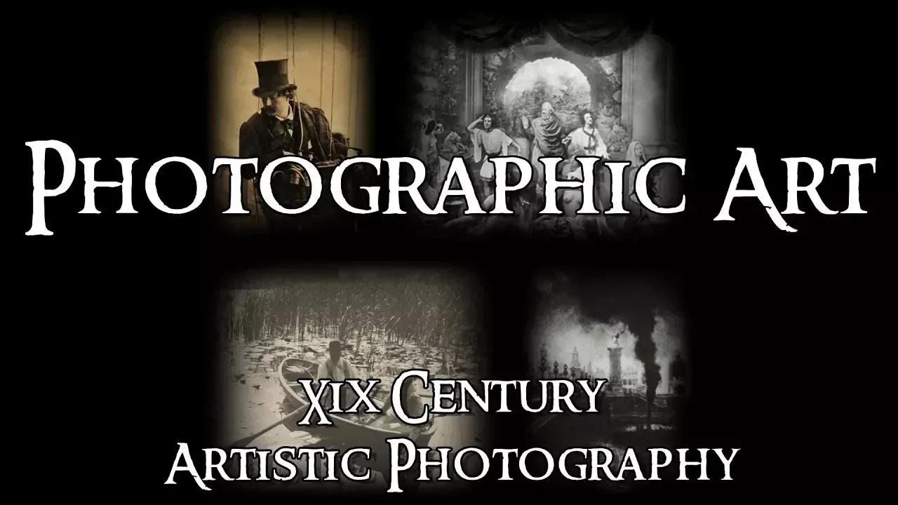 Photographic Art - 2 XIX Century: Artistic Photography