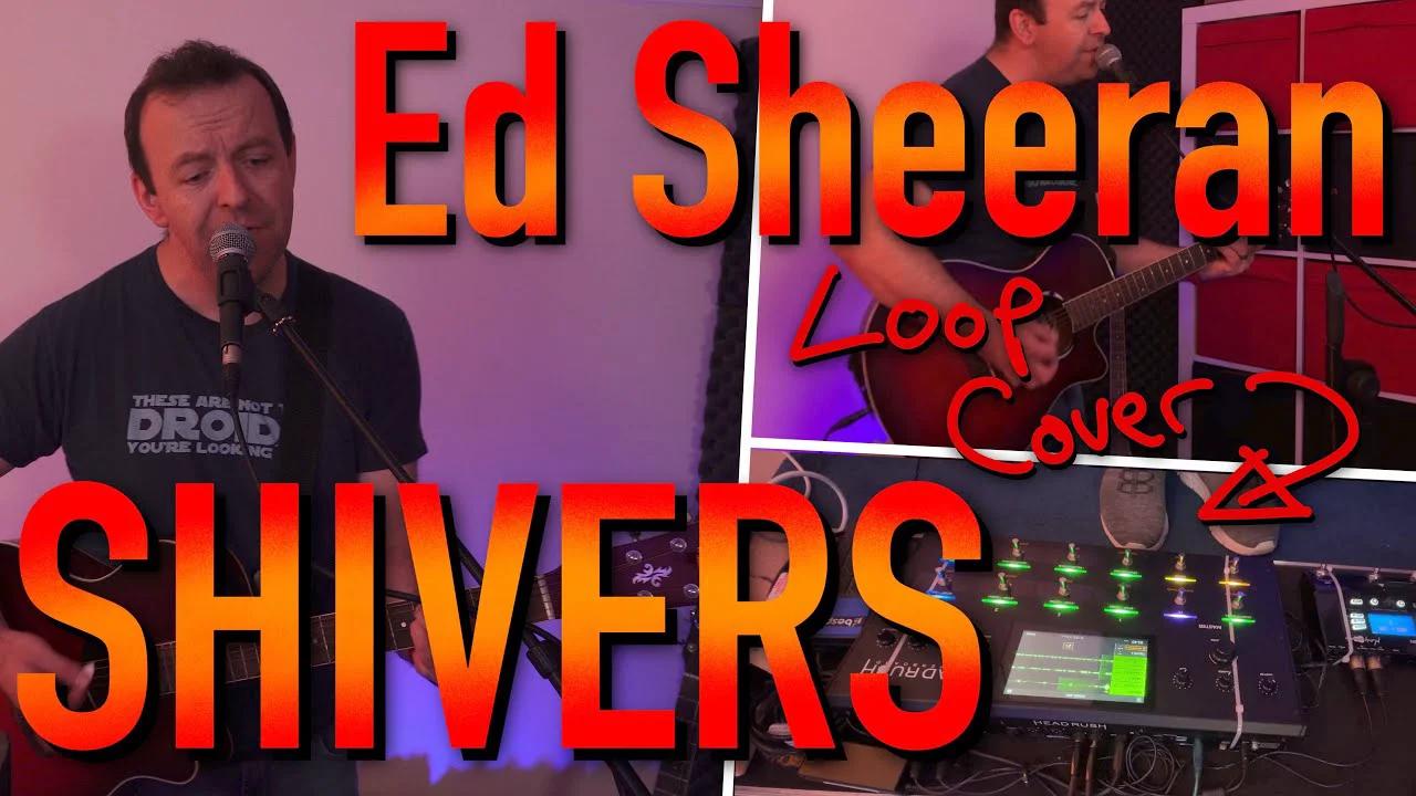 Shivers - Ed Sheeran - Loop Cover