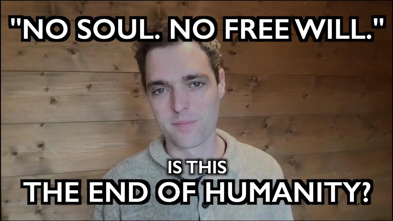 "No Soul, No Free Will." - The End of Humanity?