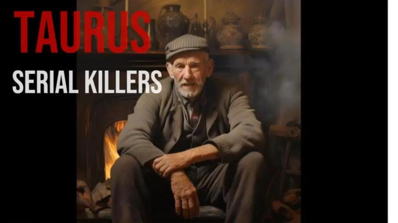 Taurus serial killers Dark Psychology