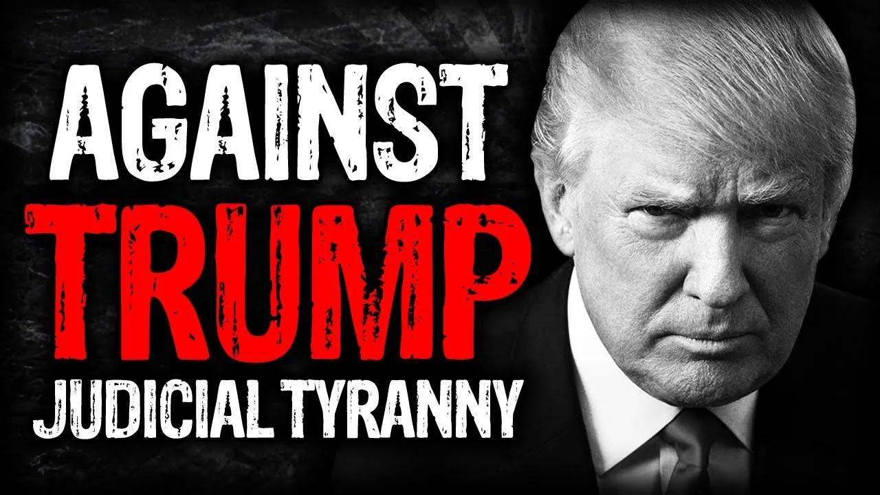 Against President Trump | America's Rising Judicial Tyranny