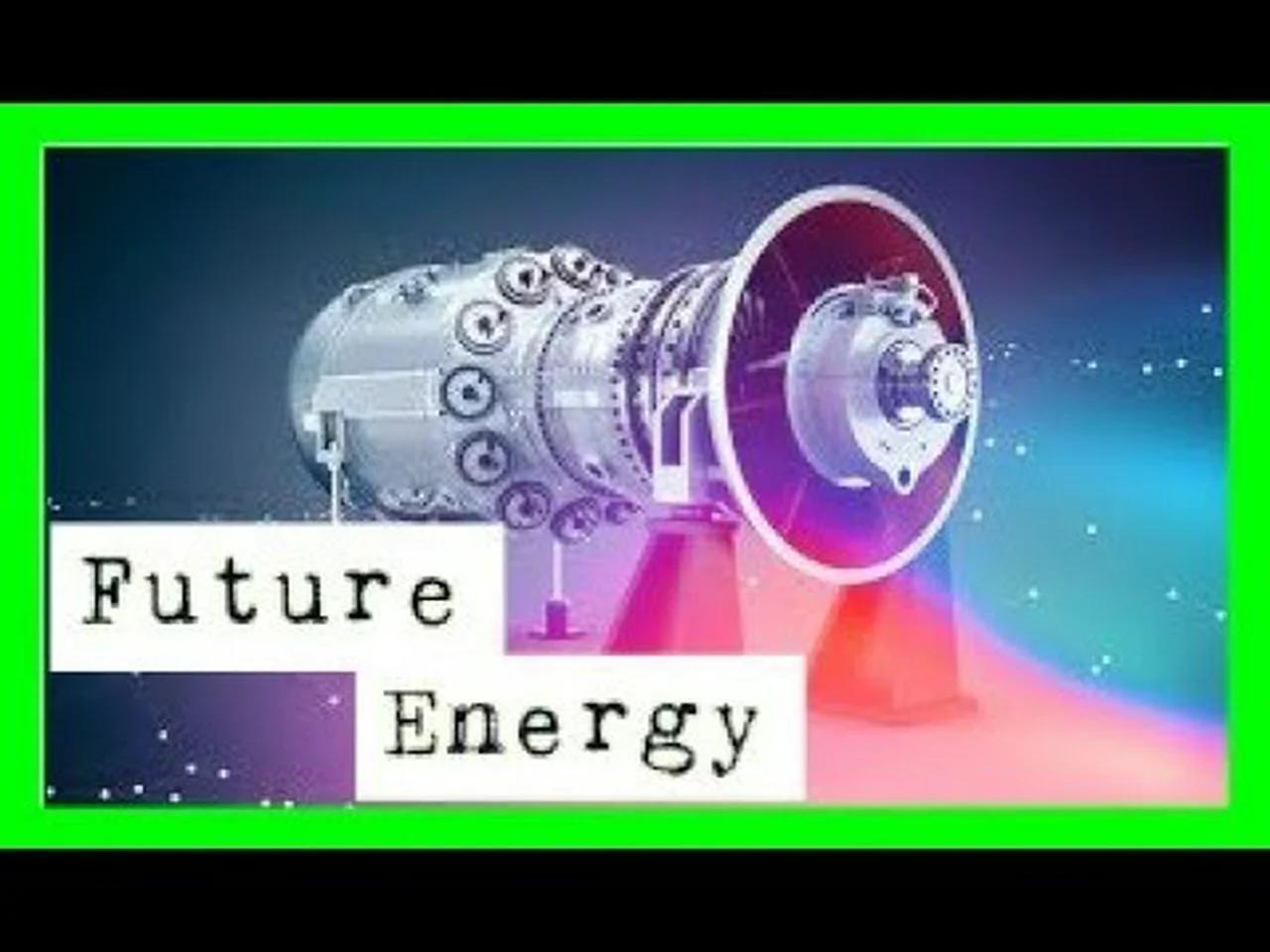The Future Energy - Top 10 Energy Sources