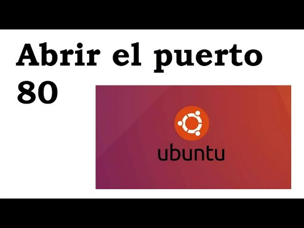 Abrir el puerto 80 en Ubuntu.