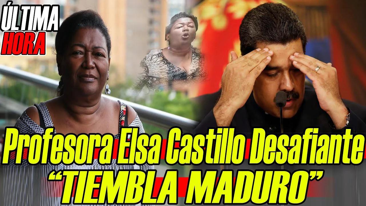 🔴 👉 👉 Profesora Elsa Castillo DESAFIANTE "TIEMBLA MADURO" 👹