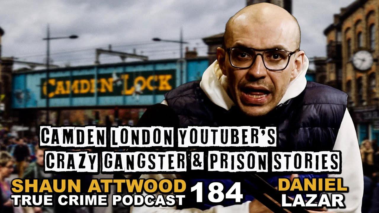 Camden London YouTuber's Crazy Gangster & Prison Stories: Daniel Lazar ...