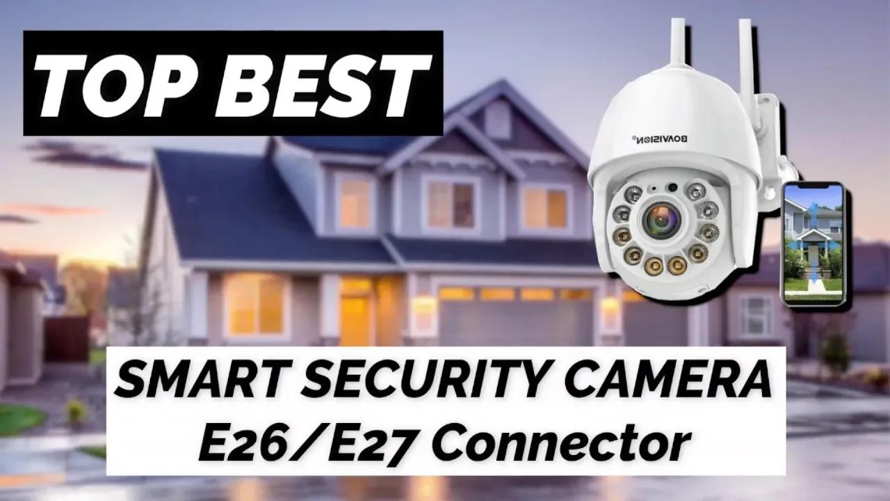 SMART SECURITY CAMERA: The Top 5 Best Smart Security Camera with E26 ...