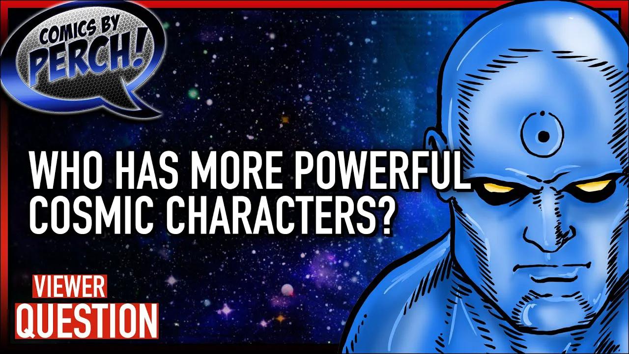 Which company has more powerful cosmic characters?