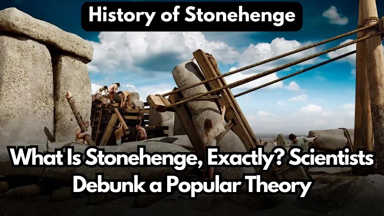 What Is Stonehenge, Exactly? Scientists Debunk a Popular Theory ...