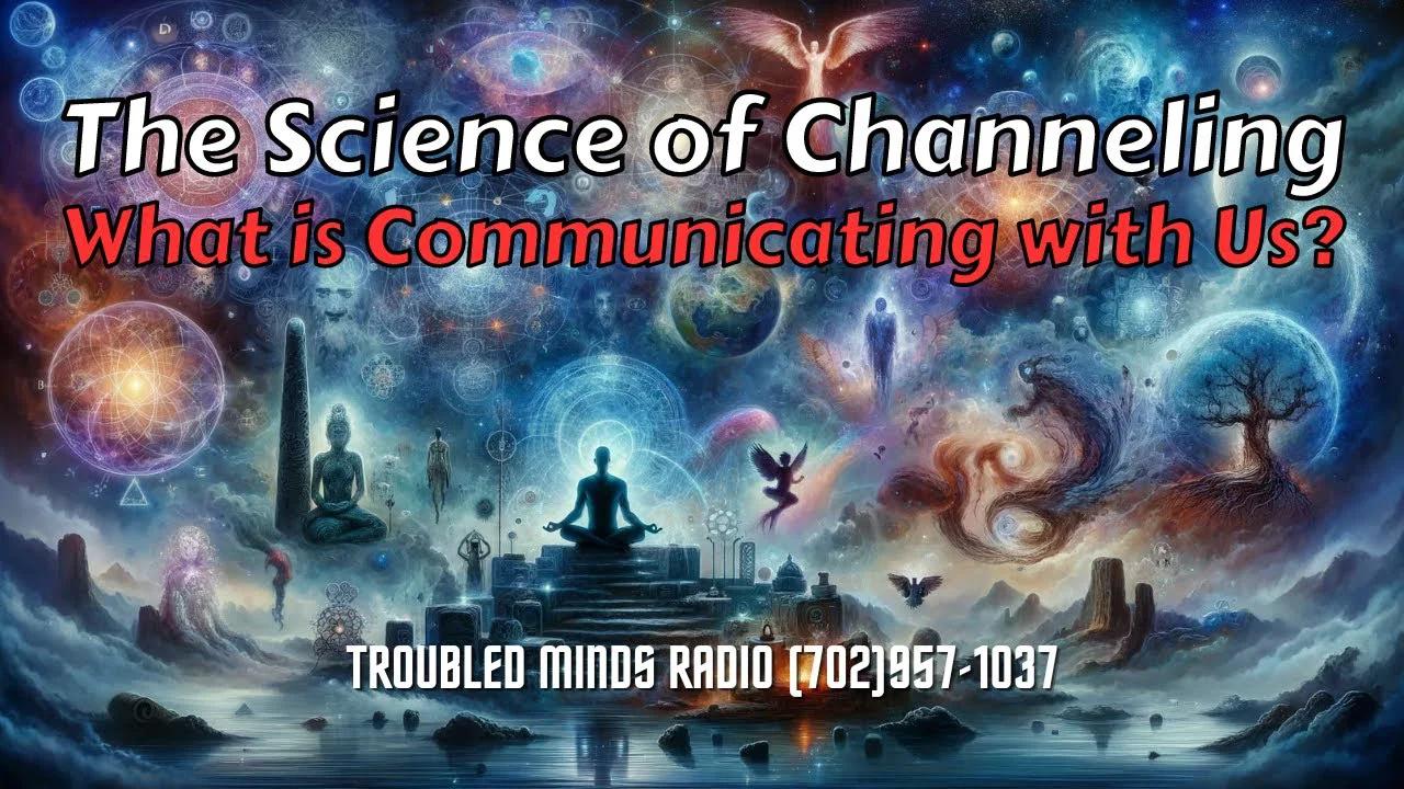 The Science of Channeling - What is Communicating with Us?