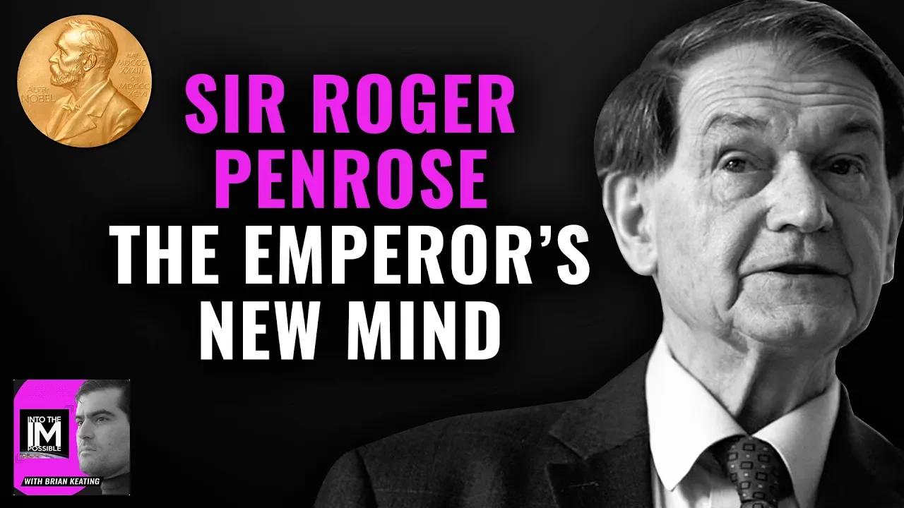 Sir Roger Penrose | The Emperor’s New Mind: Consciousness & Computer | INTO THE IMPOSSIBLE Podcast