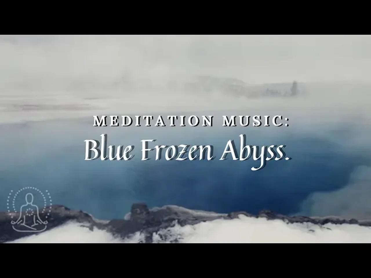 Meditation Music: Blue Frozen Abyss. Deep Healing Spa Music For ...