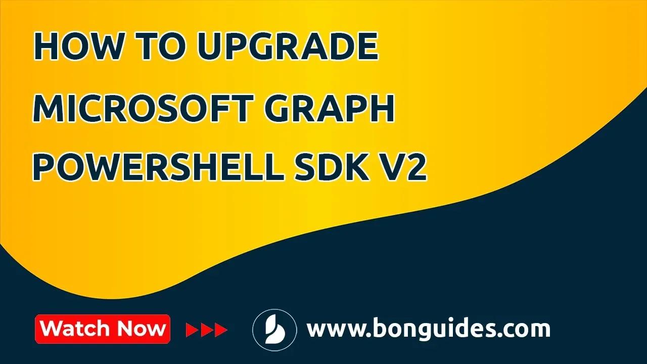 How to Upgrade to Microsoft Graph PowerShell SDK v2
