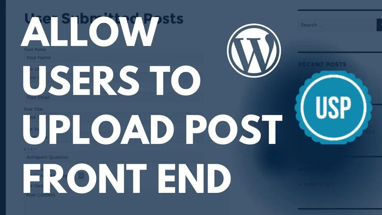 How To Allow Users To Upload Posts From Frontend Wordpress Website | User Submitted Posts
