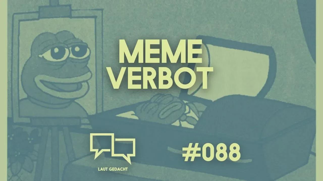 Meme-Verbot | Laut Gedacht #088
