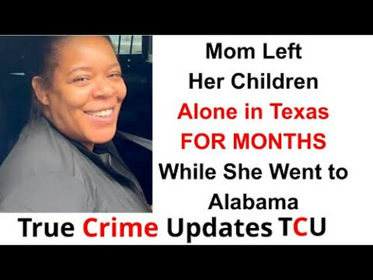 Mom Left Her Children Alone in Texas FOR MONTHS While She Went to Alabama. Now She’s Behind Bars