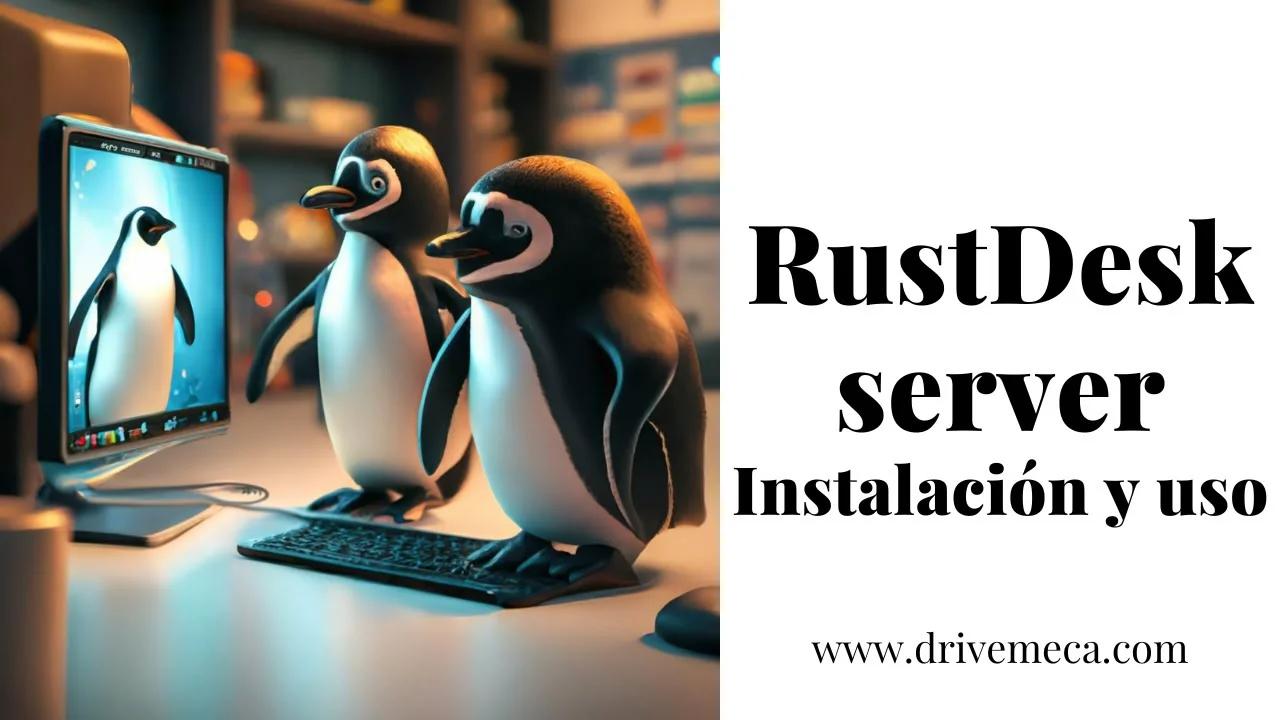 Como instalar servidor RustDesk y usarlo en Linux