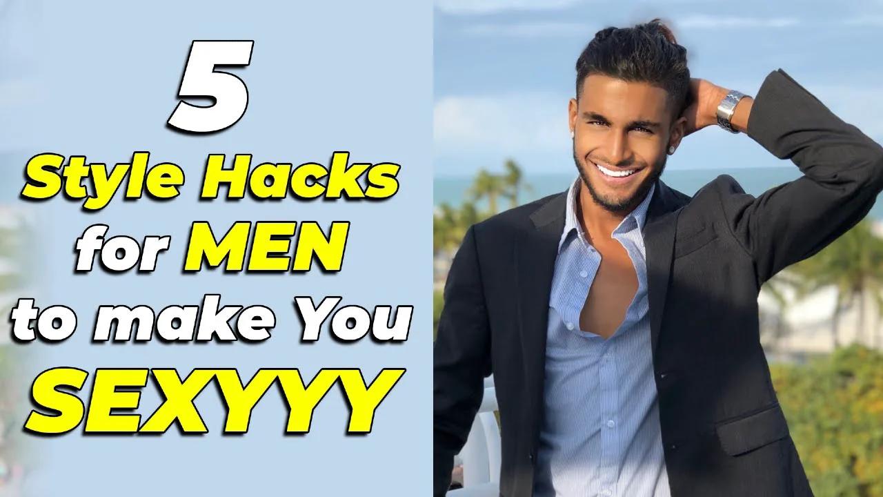 5 Style Hacks To Make Any Man Sexy by JUSTIN MARC