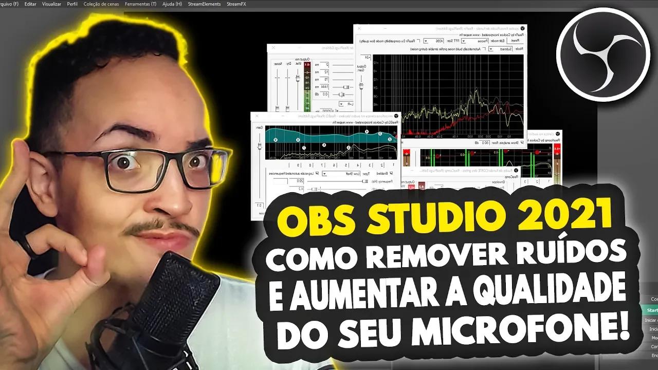 OBS Studio 2021: Como remover ruído do Microfone e Aumentar a Qualidade ...