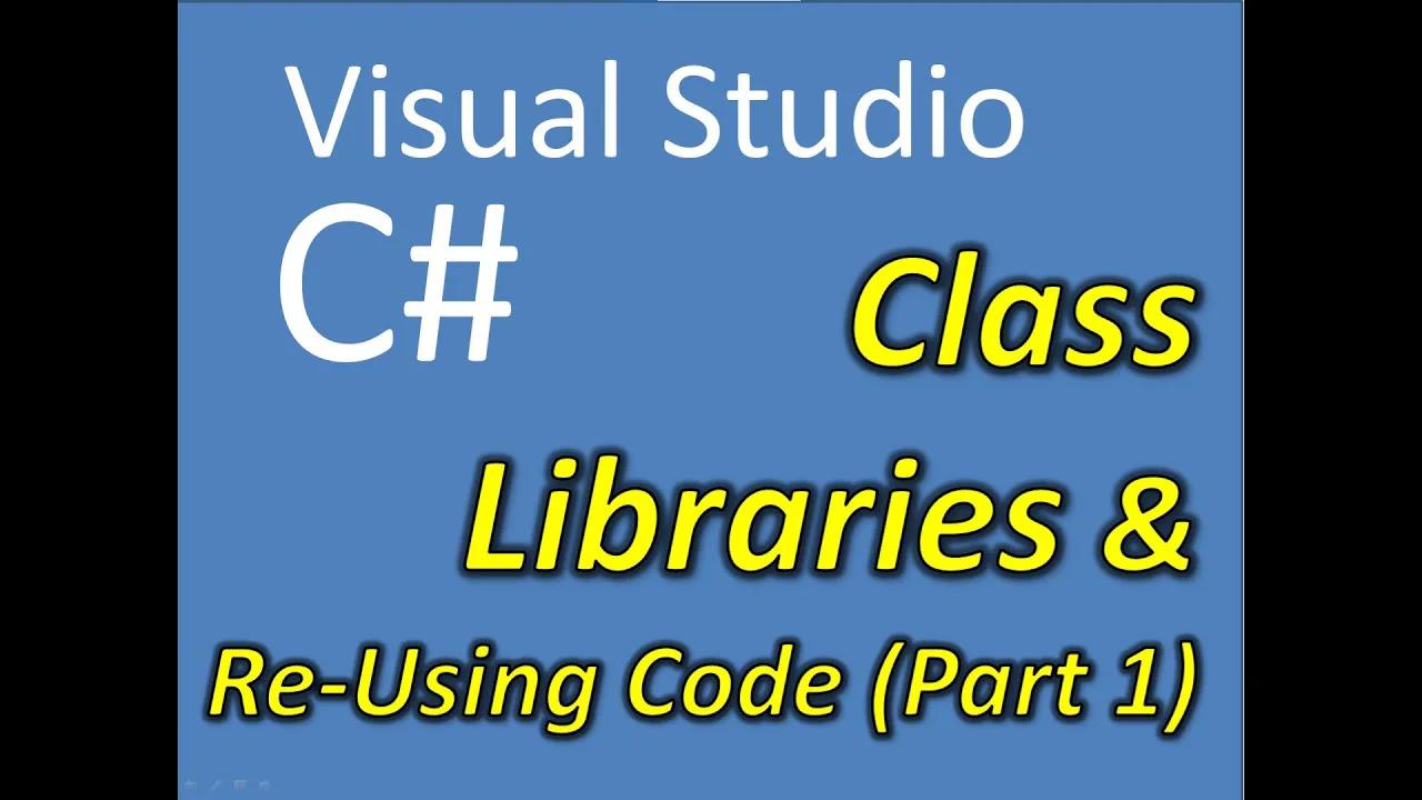 C# Visual Studio Class Libraries & Re-Using Code Part 1