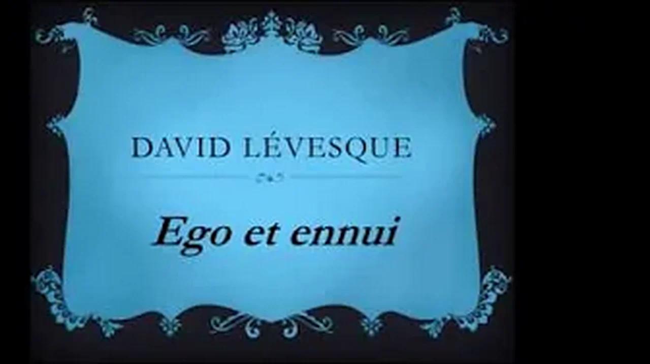 David Lévesque-Ego et ennui