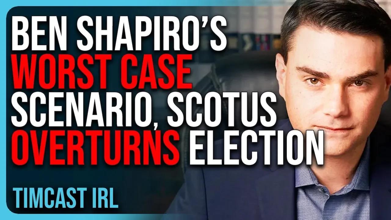 Ben Shapiro’s WORST CASE SCENARIO, Supreme Court OVERTURNS Election ...