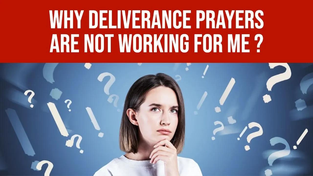 Why deliverance prayers are not working for me? (Solution)