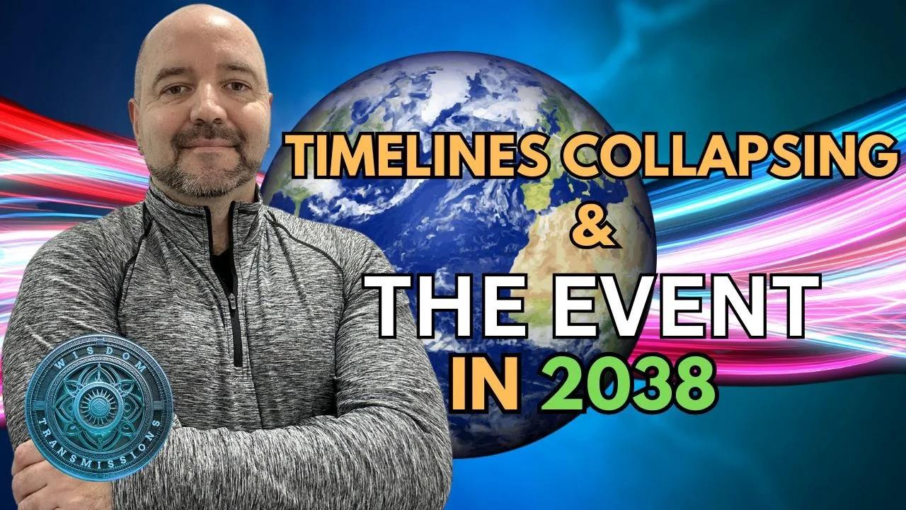Timelines Collapsing & The Event in 2038