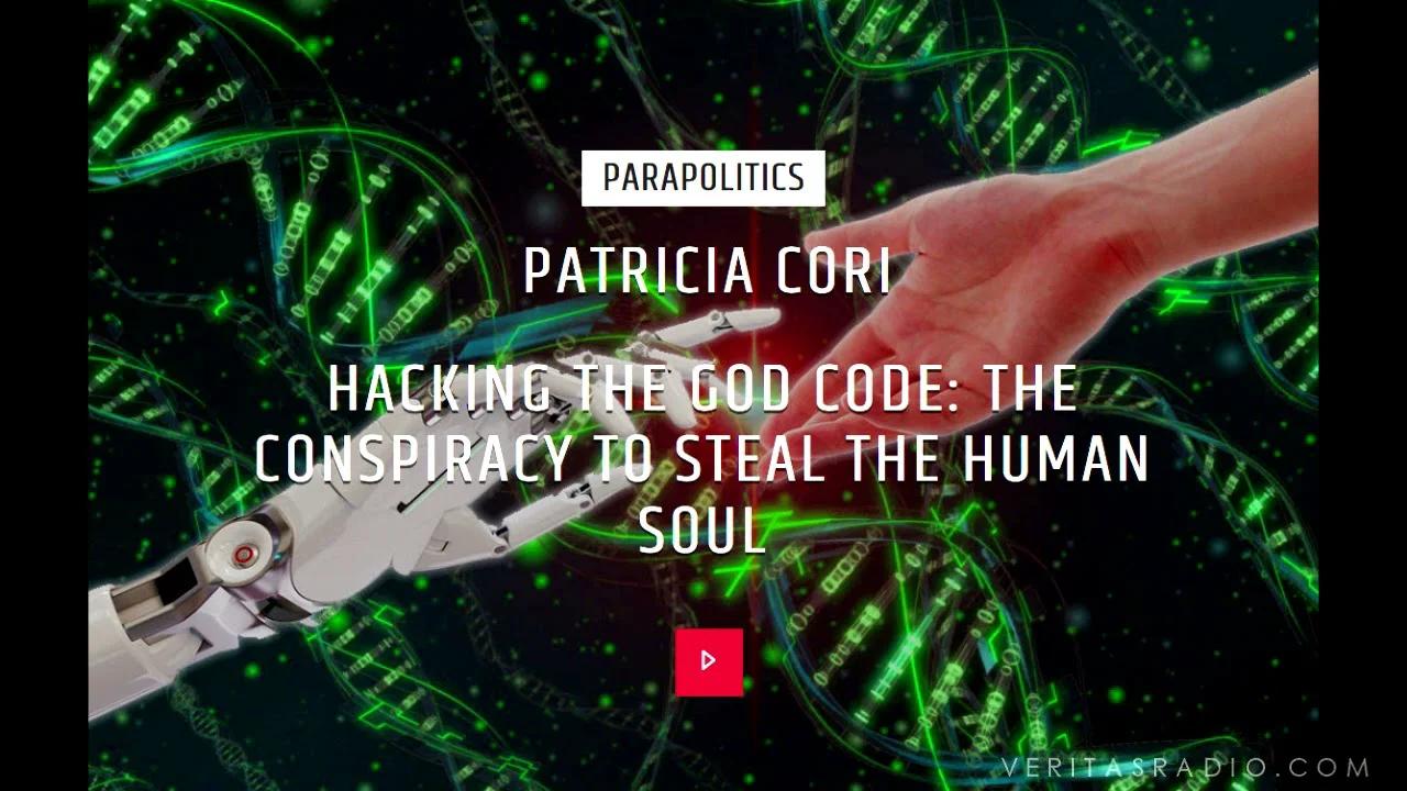 VERITAS : PATRICIA CORI - HACKING THE GOD CODE: THE CONSPIRACY TO STEAL ...