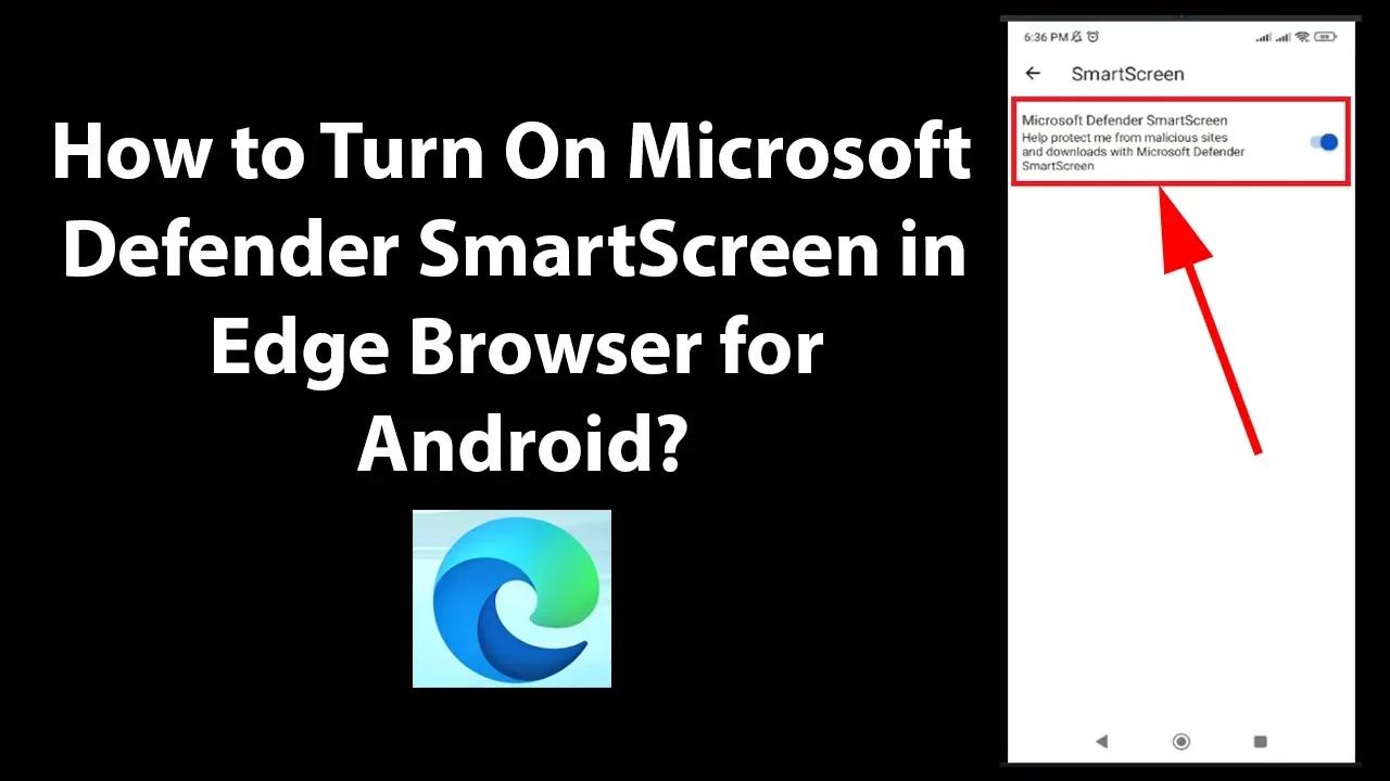 How to Turn On Microsoft Defender SmartScreen in Edge Browser for Android?