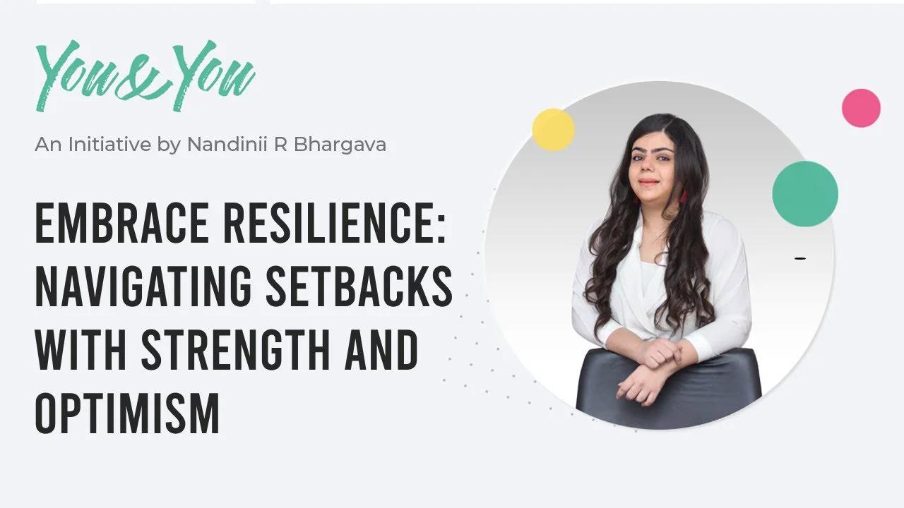Embrace Resilience : Navigating setbacks with strength and optimism