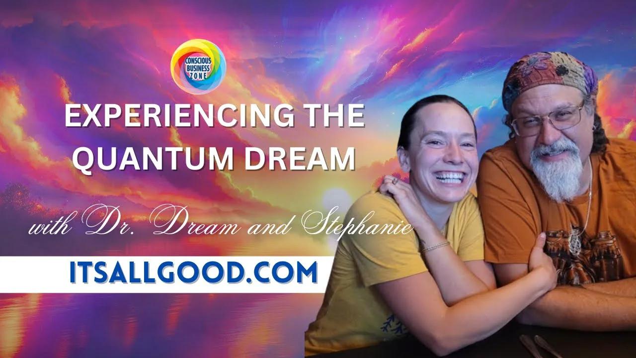 Experiencing the Quantum Dream with Dr. Dream and Stephanie