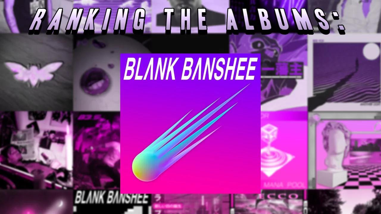 RANKING THE ALBUMS: Blank Banshee - MEGA