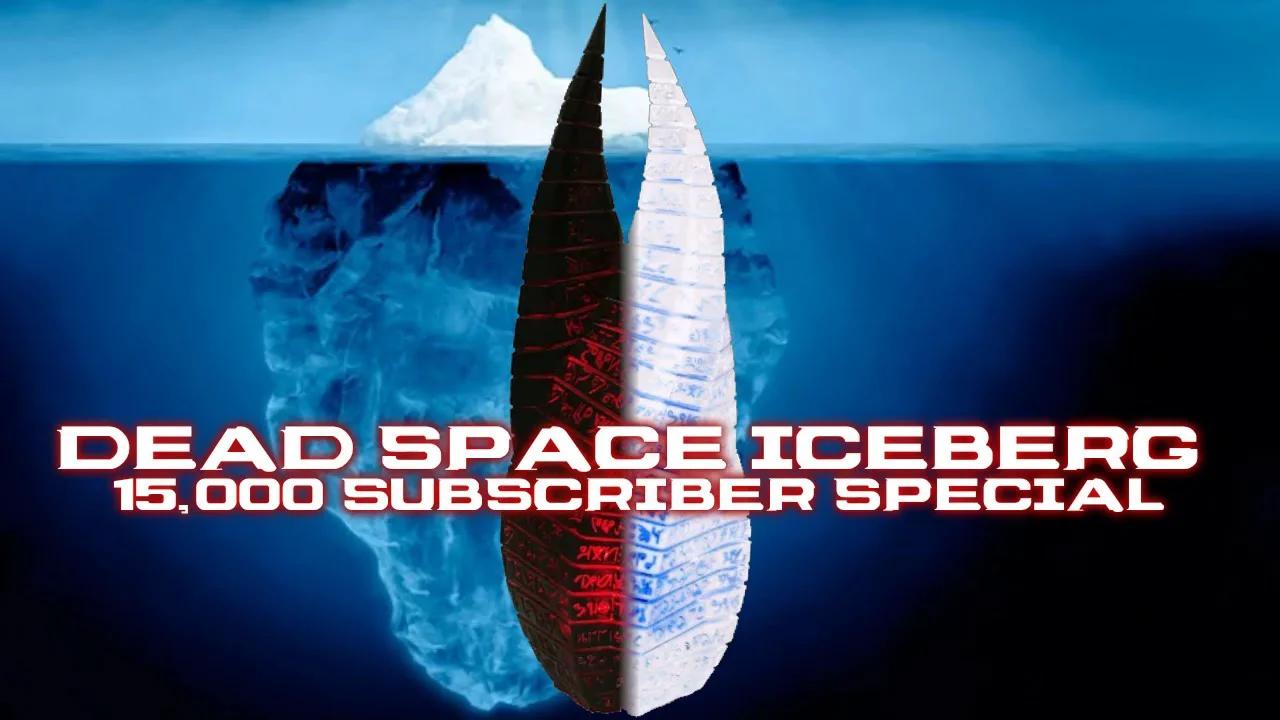 Dead Space Iceberg - 15,000 Subscriber Milestone Video