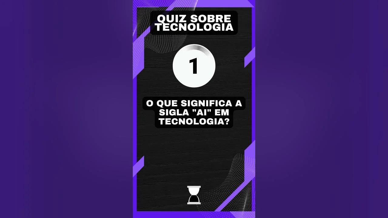 Quiz sobre tecnologia: o que significa a sigla "AI"?