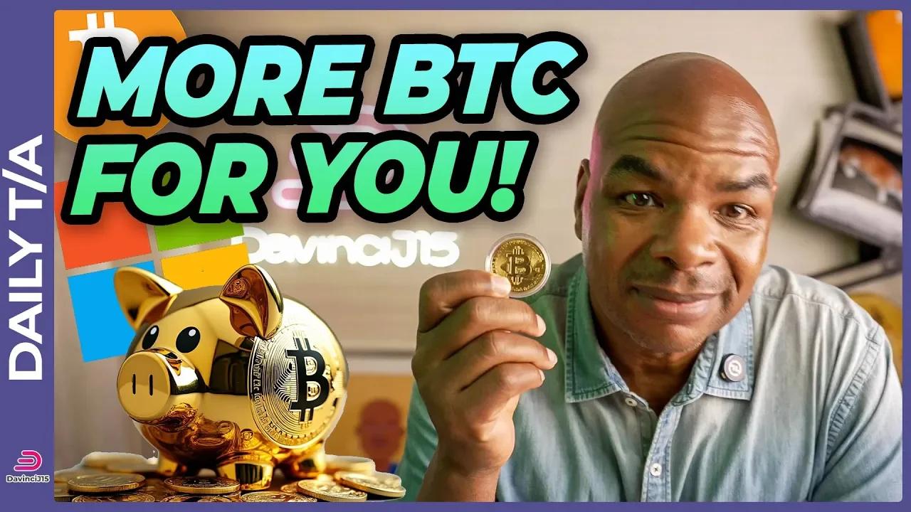 MICROSOFT SAYS MORE BTC FOR YOU!!!