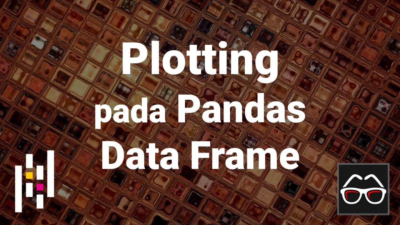 Pandas 32 | Visualisasi Data - Pandas Data Frame | Plotting | Python ...