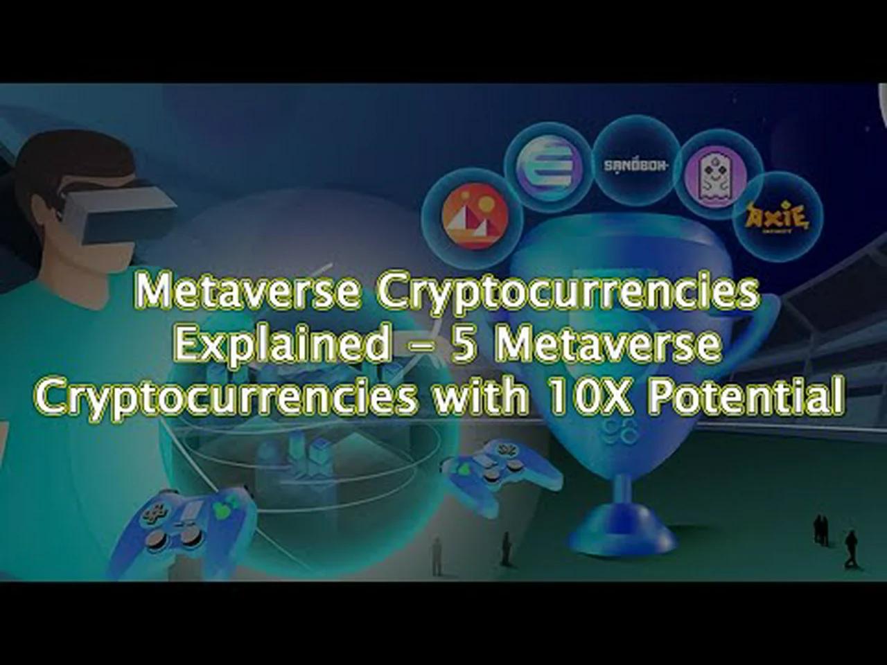Metaverse Cryptocurrencies Explained - 5 Metaverse Cryptocurrencies with 10X Potential