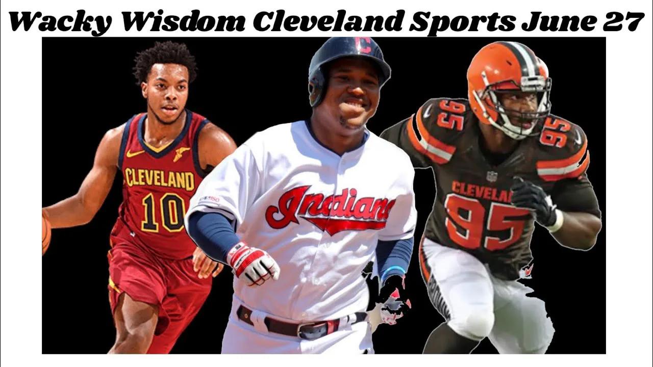 Cleveland Sports Podcast June 27! Browns, Cavs, Indians: WACKY WISDOM ...