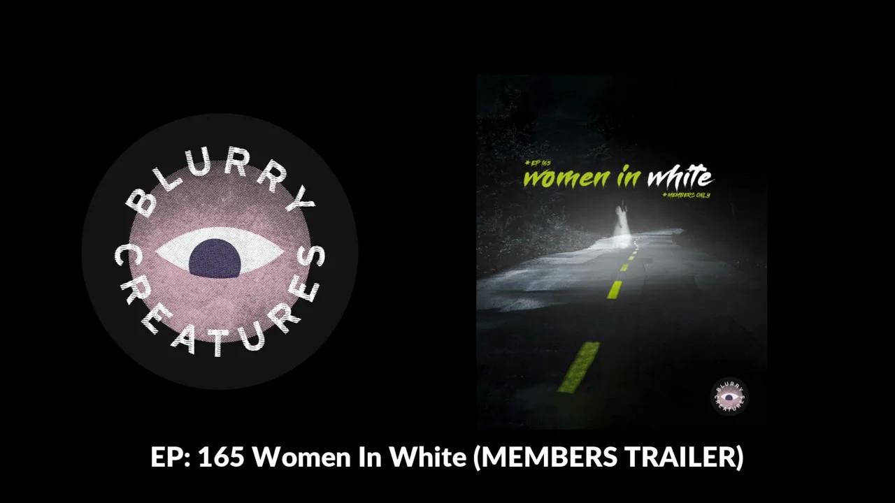 EP: 165 Women In White - Blurry Creatures MEMBERS TRAILER