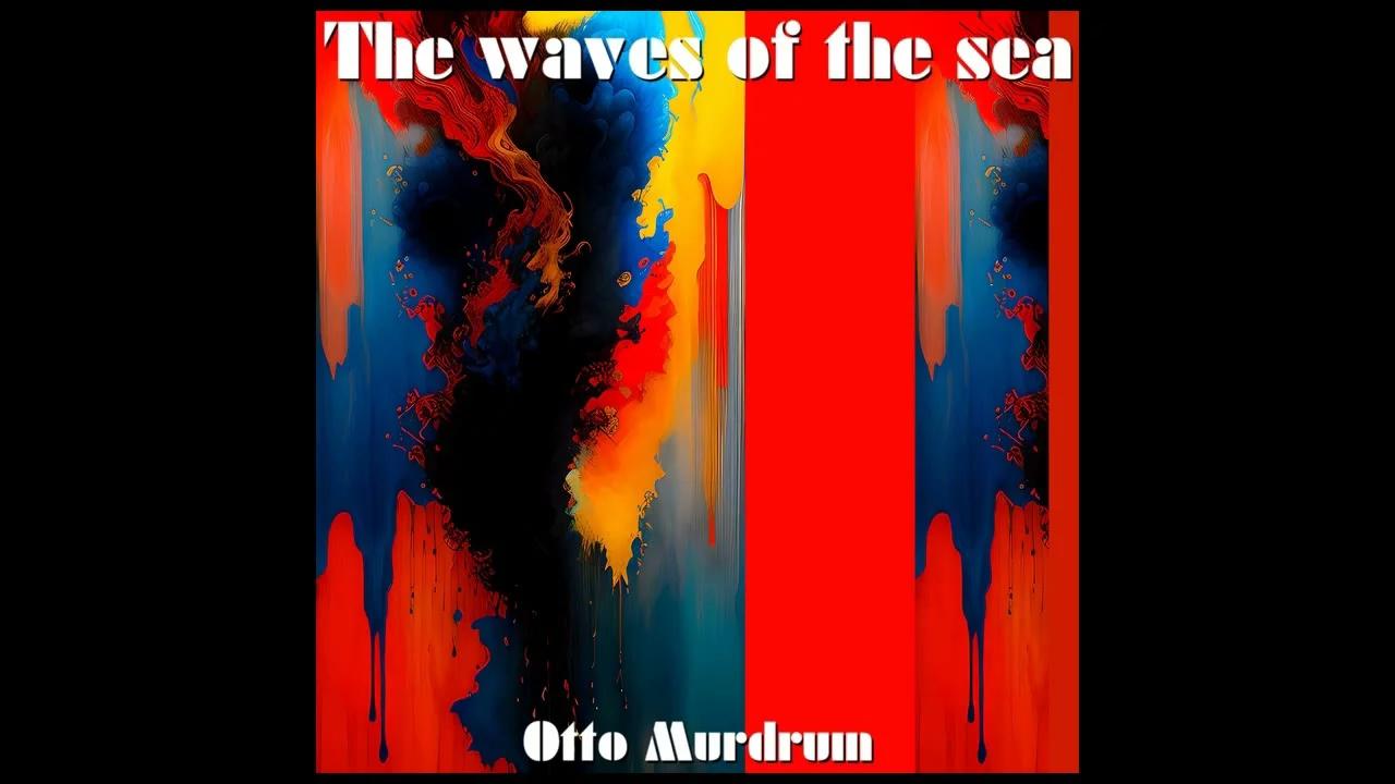 Otto Murdrum - The Waves of the Sea Pt 19